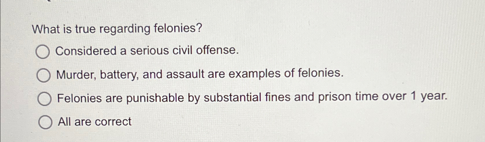 Solved What is true regarding felonies?Considered a serious | Chegg.com