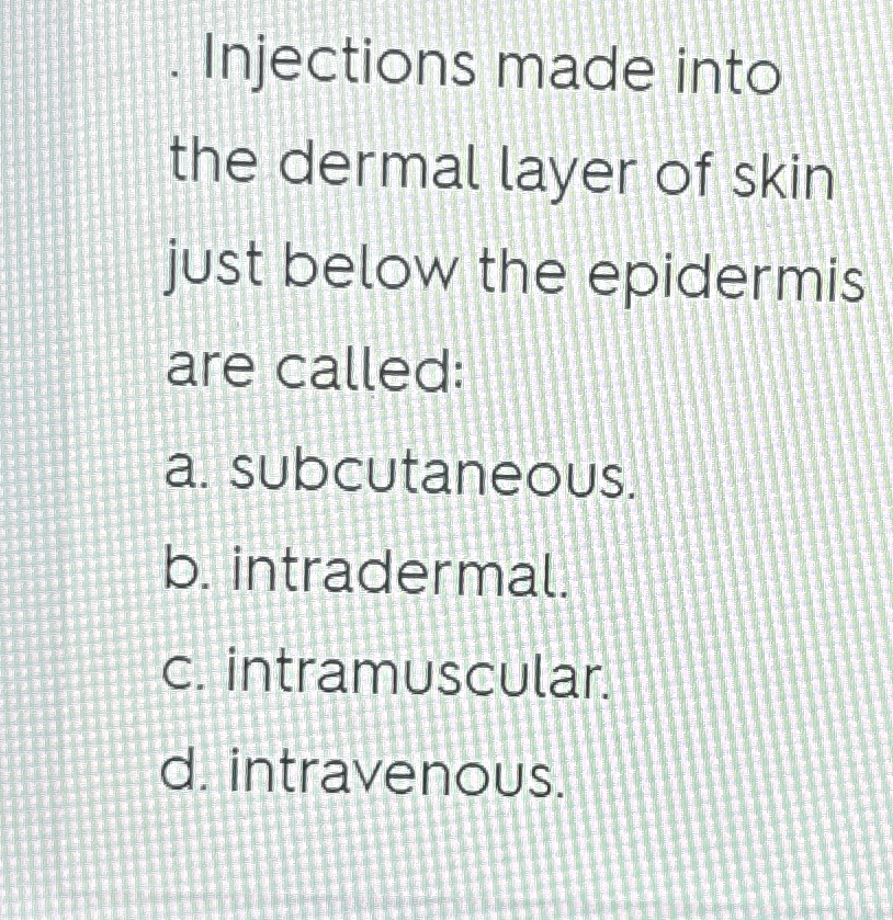 Solved Injections made into the dermal layer of skin just | Chegg.com