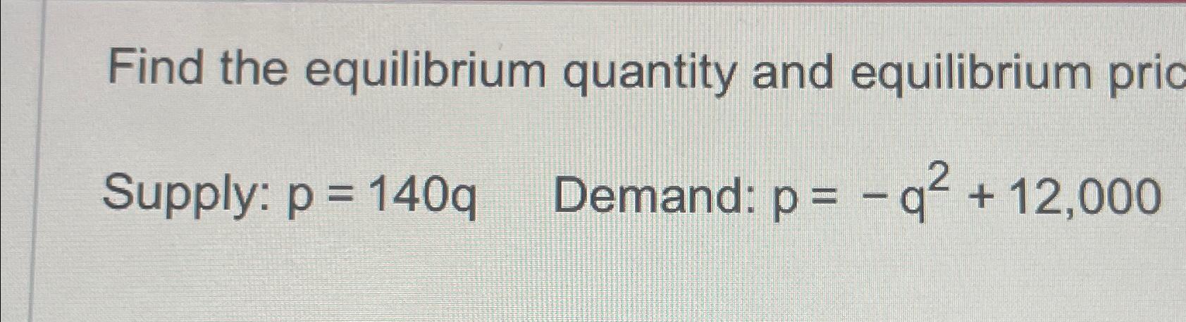 Solved Find the equilibrium quantity and equilibrium pric | Chegg.com