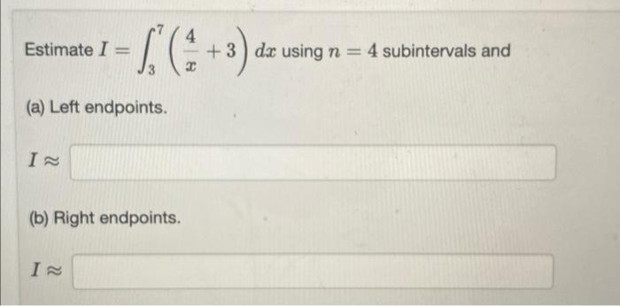 Solved Estimate I=∫37(x4+3)dx using n=4 subintervals and (a) | Chegg.com
