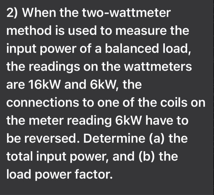 Solved 2) When the two-wattmeter method is used to measure | Chegg.com