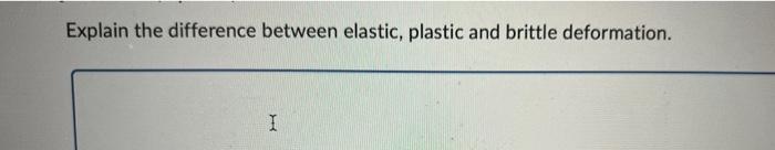 Solved Explain the difference between elastic, plastic and | Chegg.com