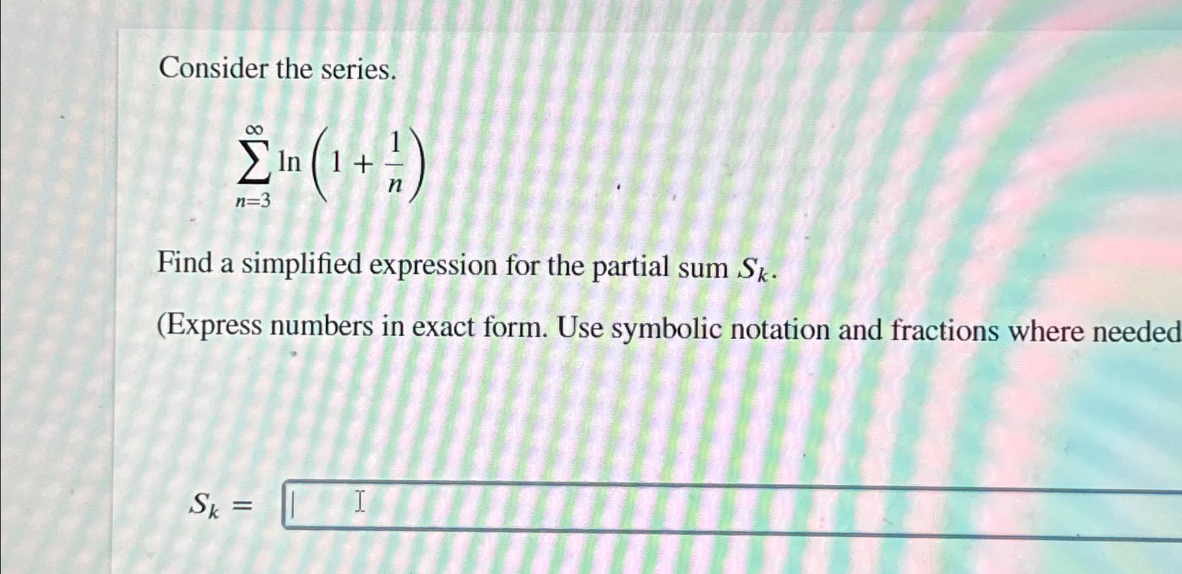 Solved Consider the series.∑n=3∞ln(1+1n)Find a simplified | Chegg.com