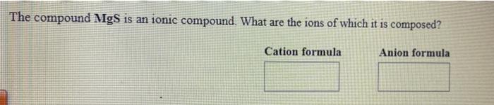 Solved The compound MgS is an ionic compound. What are the | Chegg.com