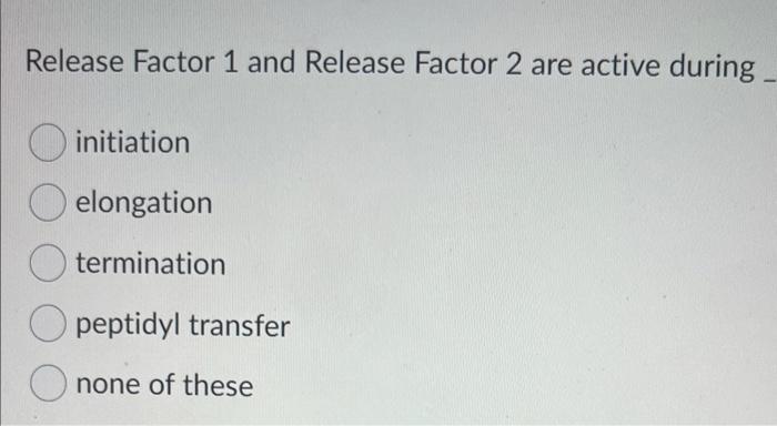 Solved Release Factor 1 and Release Factor 2 are active | Chegg.com