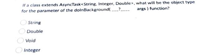 Solved If A Class Extends Asynctask What Will Be The Object