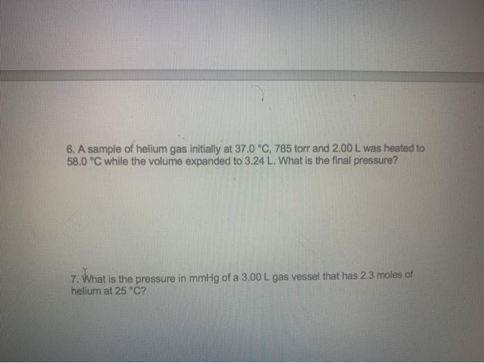 Solved 6. A sample of helium gas initially at 37.0 °C 785 | Chegg.com