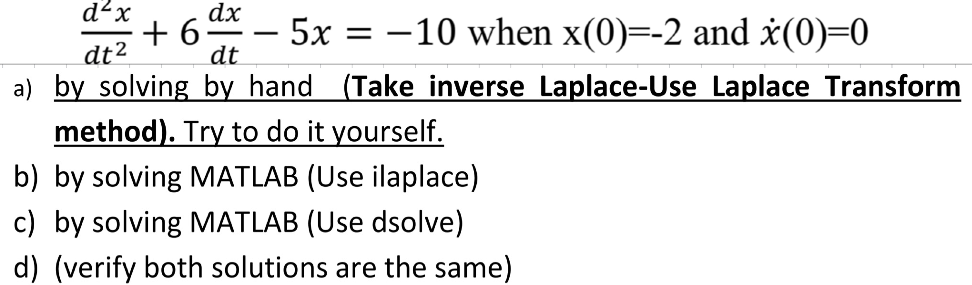 Solved d2xdt2+6dxdt-5x=-10 ﻿when x(0)=-2 ﻿and x˙(0)=0a) ﻿by | Chegg.com
