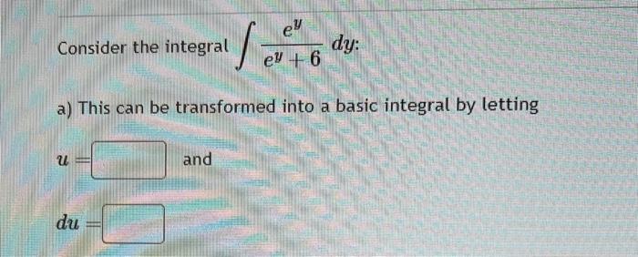 Solved Consider the integral ∫ey+6eydy : a) This can be | Chegg.com