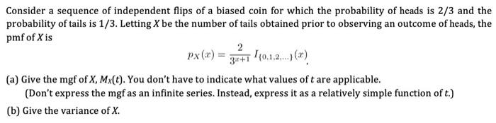 Solved Consider a sequence of independent flips of a biased | Chegg.com