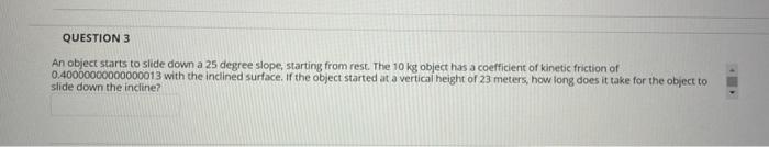 Solved QUESTION 3 An object starts to slide down a 25 degree | Chegg.com