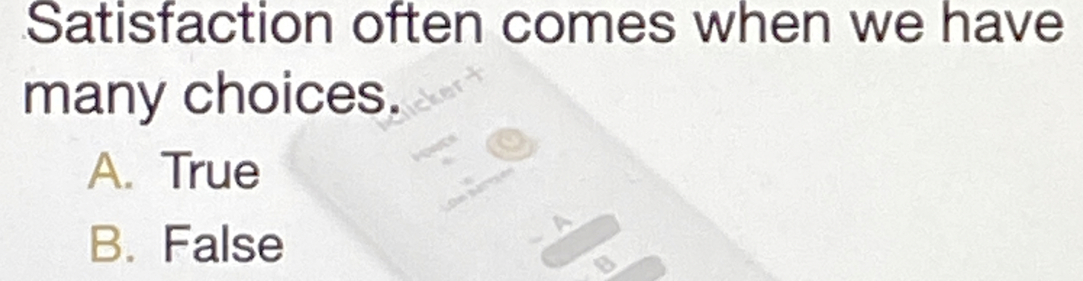 Solved Satisfaction often comes when we have many choices.A. | Chegg.com