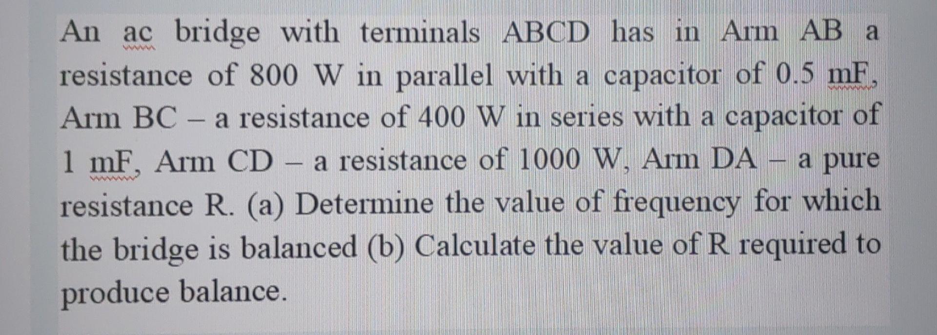 Solved w - a An ac bridge with terminals ABCD has in Arm AB | Chegg.com