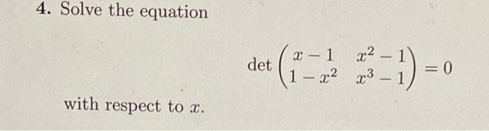 Solved 4. Solve the equation det (* X – 1 22 1 - x2 23 1) 0 | Chegg.com