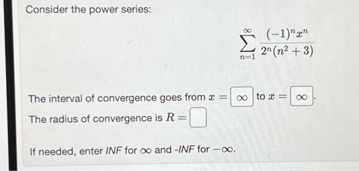 Solved Consider the power series: ∑n=1∞2n(n2+3)(−1)nxn The | Chegg.com