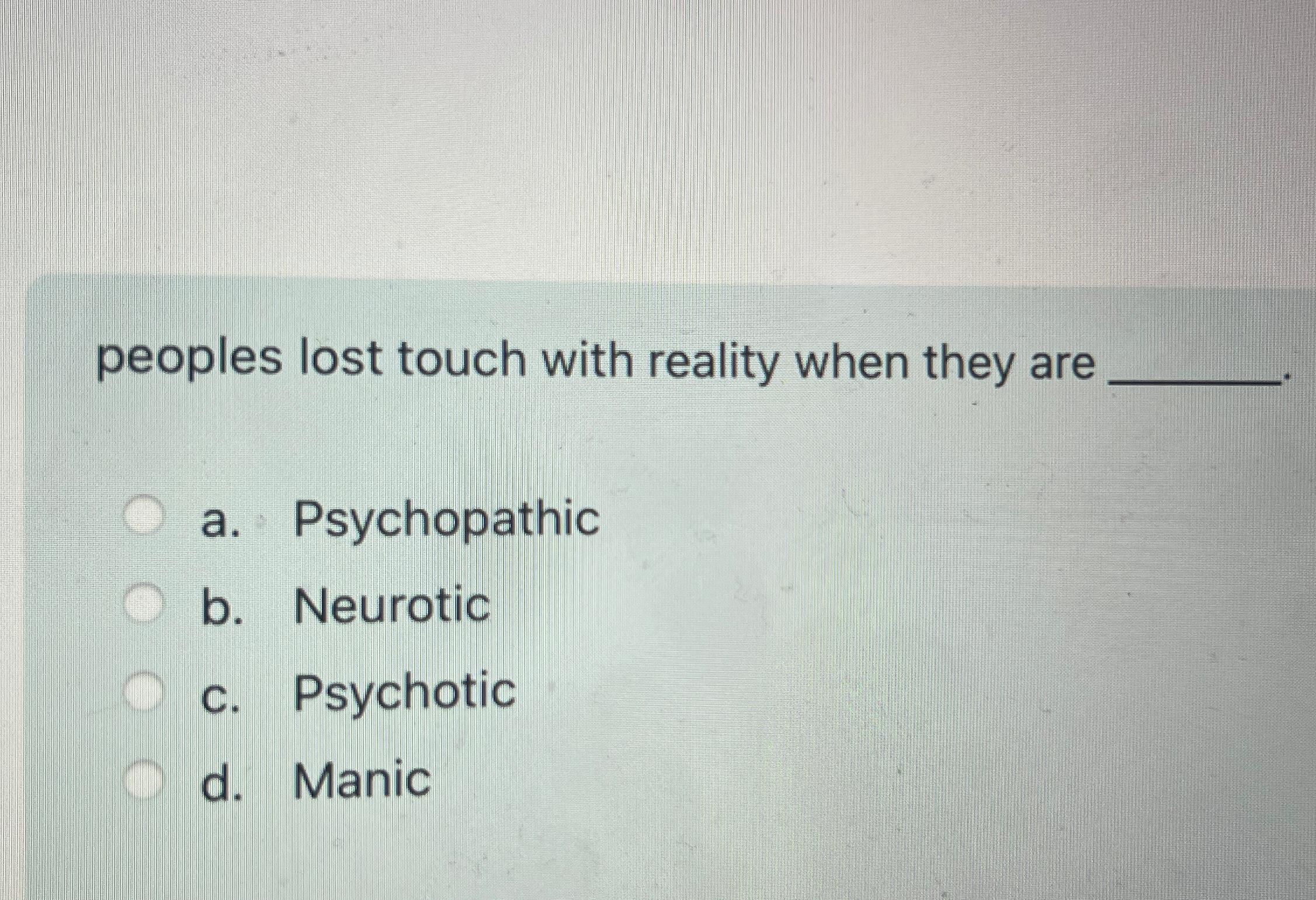 Solved peoples lost touch with reality when they area. | Chegg.com