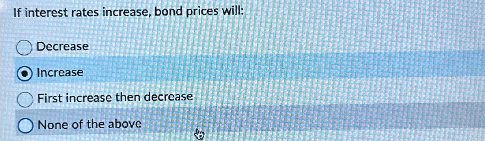 Solved If interest rates increase, bond prices | Chegg.com