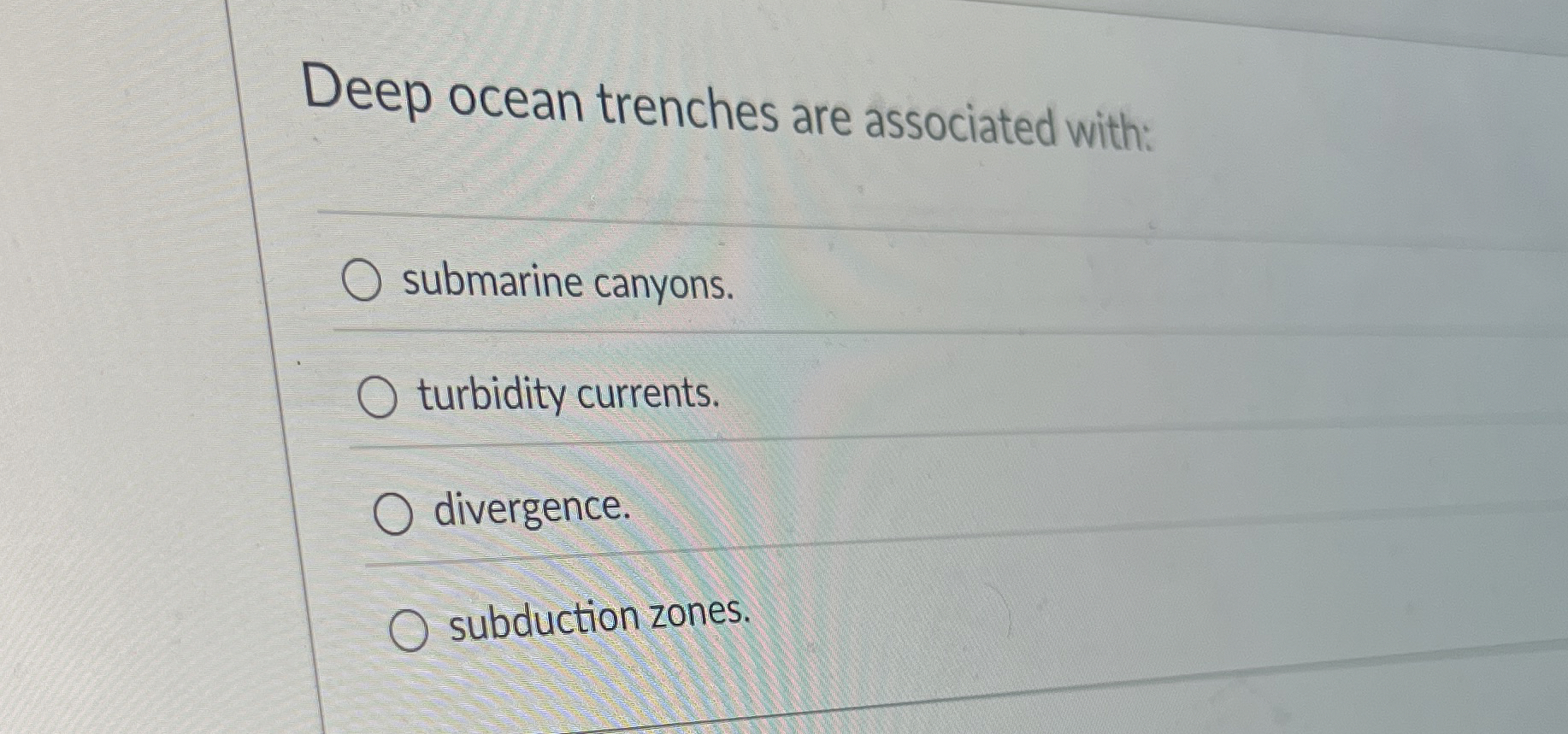 Solved Deep ocean trenches are associated with:submarine | Chegg.com