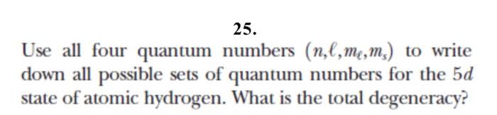 Solved 25. Use all four quantum numbers (n,1, me,m) to write | Chegg.com