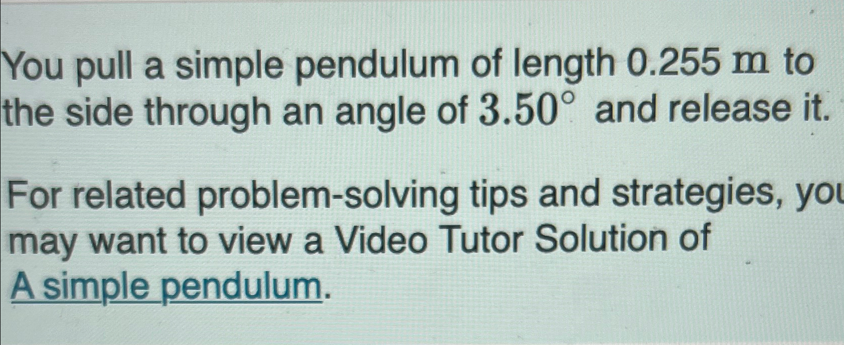 Solved You pull a simple pendulum of length 0.255m ﻿to the | Chegg.com