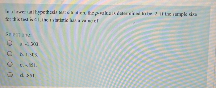 Solved In a lower tail hypothesis test situation, the | Chegg.com
