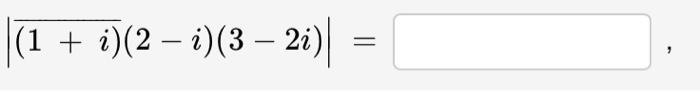 Solved ∣(1+i)(2−i)(3−2i)∣= | Chegg.com