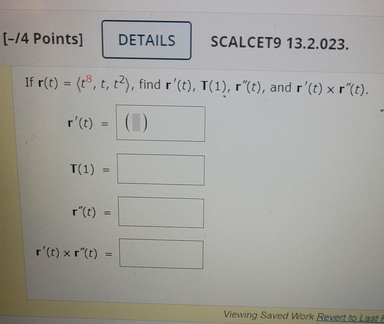 Solved [-/4 Points] SCALCET9 13.2.023. If r(t)= t8,t,t2 , | Chegg.com