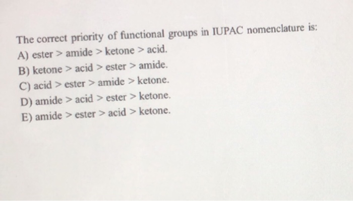 Solved The correct priority of functional groups in IUPAC | Chegg.com