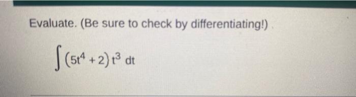 Solved Evaluate. (Be sure to check by differentiating!) S | Chegg.com