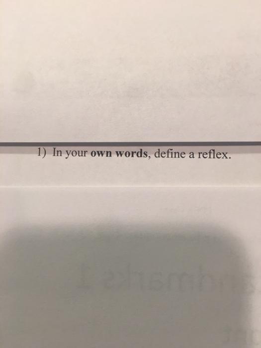 Solved 1) In your own words, define a reflex. | Chegg.com