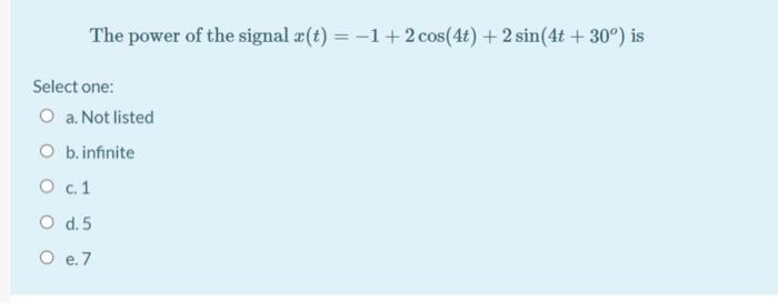 Solved The power of the signal x(t)=−1+2cos(4t)+2sin(4t+30∘) | Chegg.com