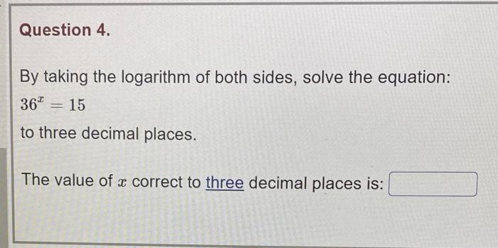 Solved Question 4. By taking the logarithm of both sides, | Chegg.com