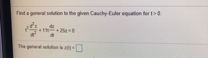 Solved Find a general solution to the given Cauchy-Euler | Chegg.com