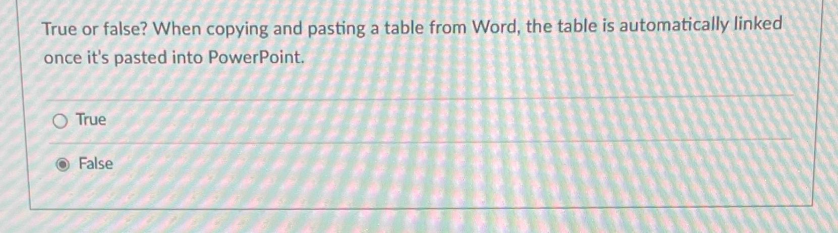 Solved True or false? When copying and pasting a table from | Chegg.com