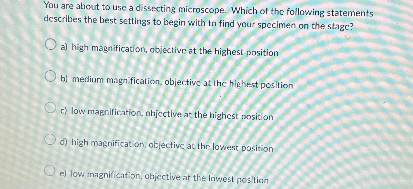 Solved You are about to use a dissecting microscope. Which | Chegg.com