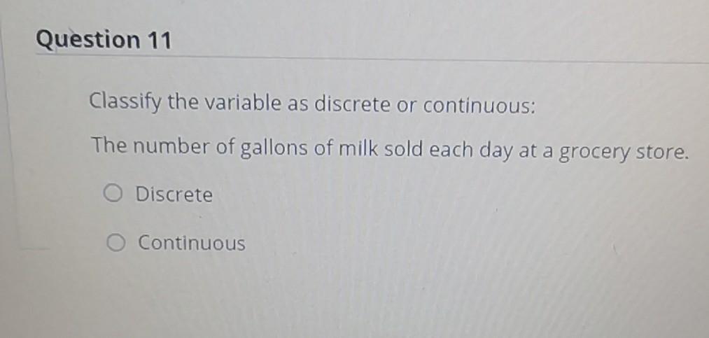 Solved Question 11 Classify the variable as discrete or | Chegg.com