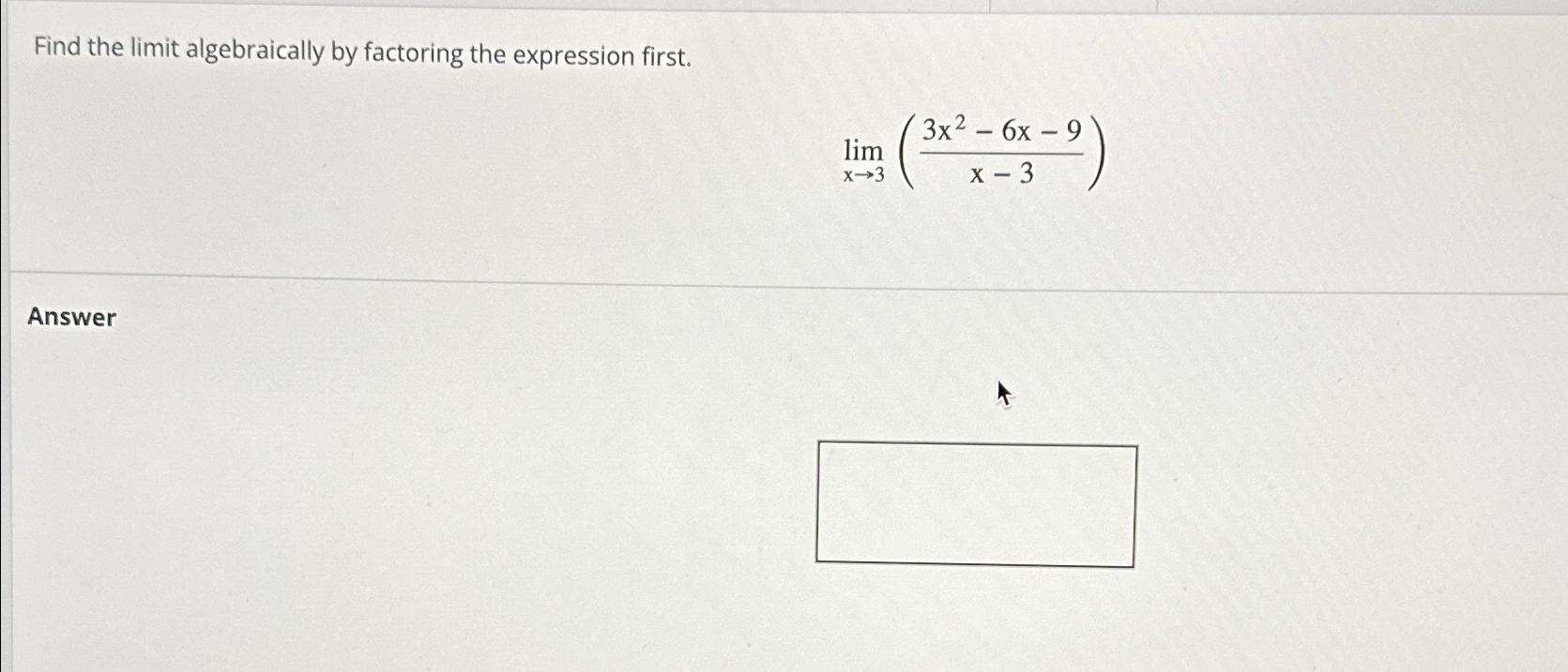 Solved Find the limit algebraically by factoring the | Chegg.com