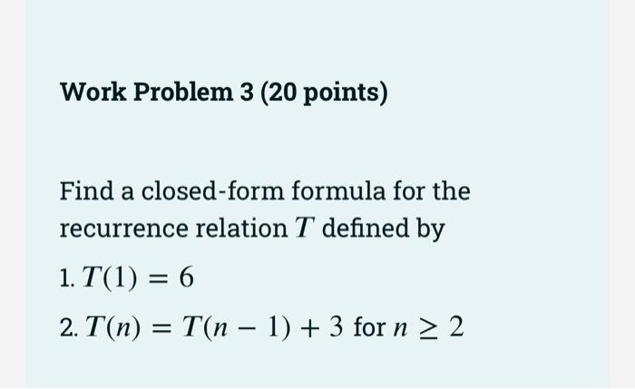 Solved Work Problem 3 (20 points) Find a closed-form formula | Chegg.com