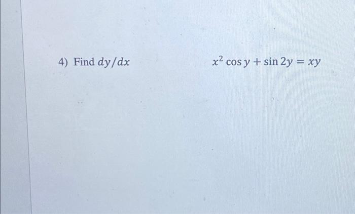 Solved 4) Find dy/dx x² cos y + sin 2y = xy | Chegg.com