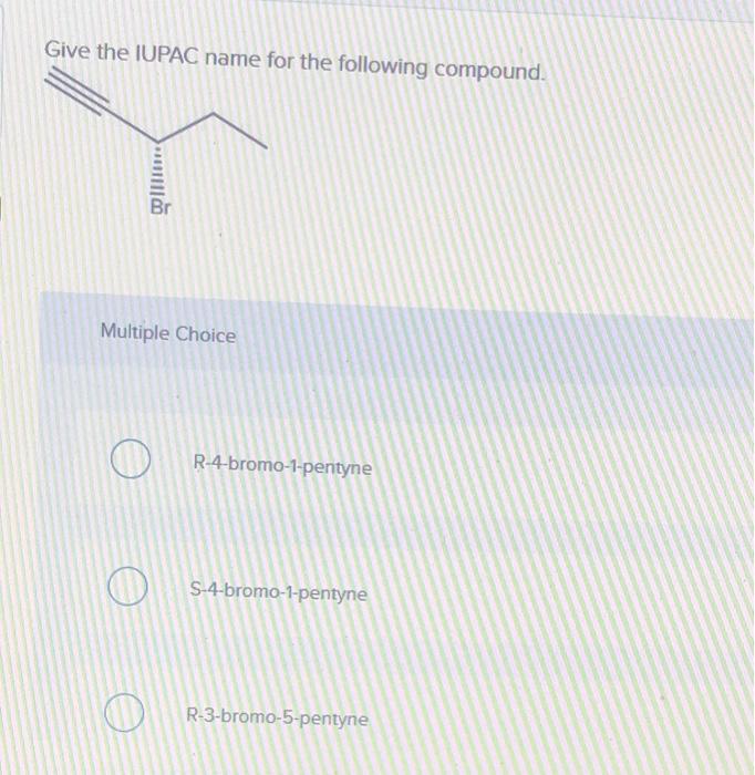 Give the IUPAC name for the following compound. Br | Chegg.com