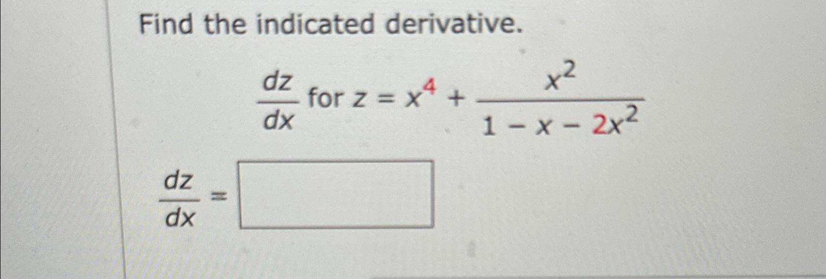 Solved Find the indicated derivative.dzdx ﻿for | Chegg.com