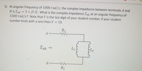 Solved 1) At angular frequency of 1000 rad/s, the complex | Chegg.com