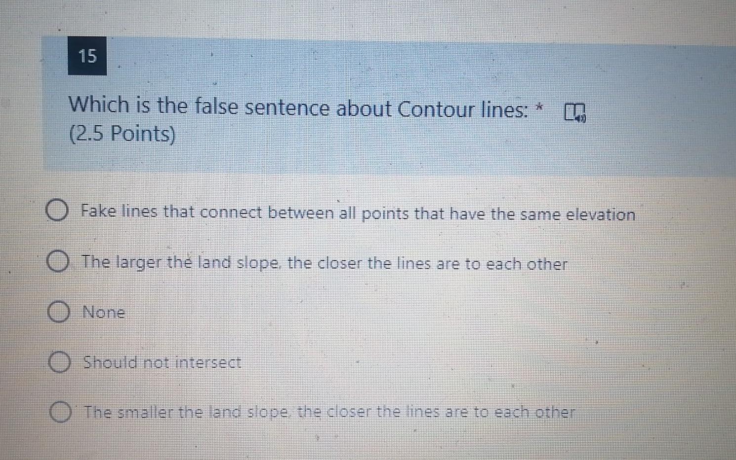 Solved 15 Which is the false sentence about Contour lines: | Chegg.com