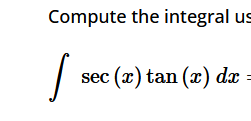 Solved Compute the integral∫﻿﻿sec(x)tan(x)dx= | Chegg.com
