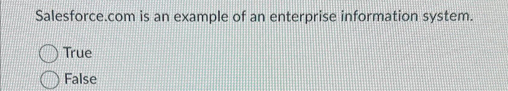 Solved Salesforce.com is an example of an enterprise | Chegg.com
