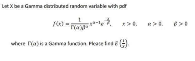 Solved Let X be a Gamma distributed random variable with pdf | Chegg.com
