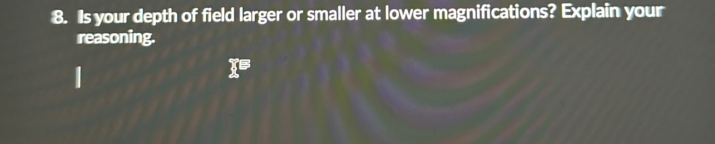 Solved Is your depth of field larger or smaller at lower | Chegg.com