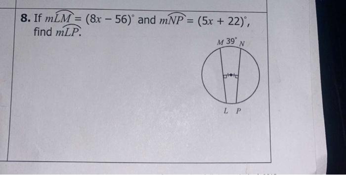 Solved 8. If \( m \overparen{L M}=(8 x-56)^{\circ} \) and \( | Chegg.com