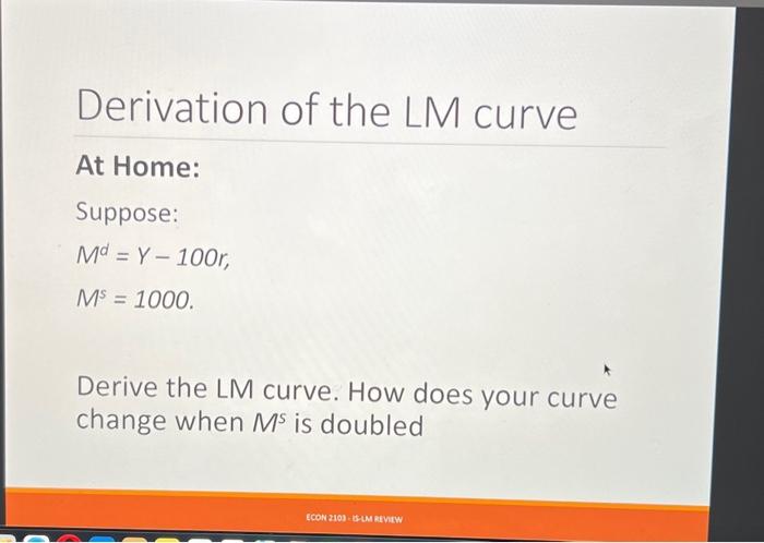 Solved Derivation of the LM curve At Home: Suppose: | Chegg.com