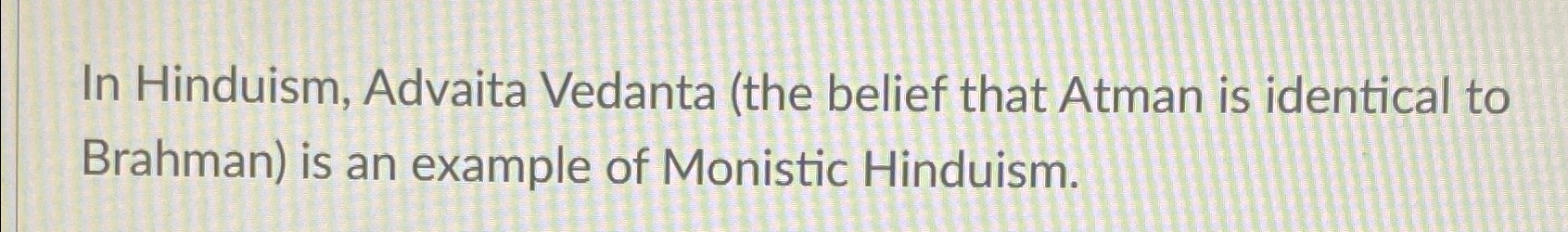 Solved In Hinduism, Advaita Vedanta (the belief that Atman | Chegg.com